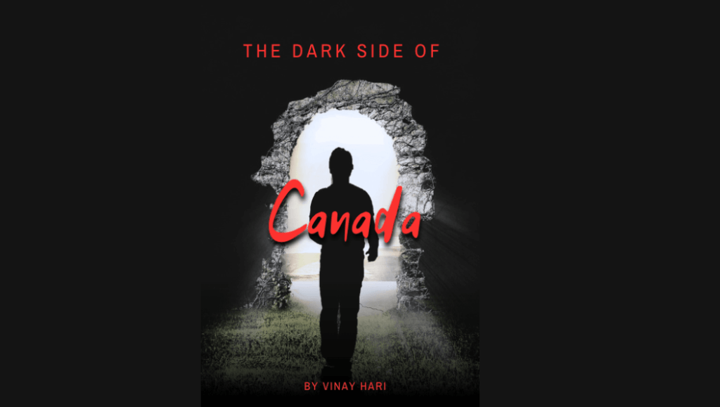 The dark side of Canada - Vinay Hari Education Consultant